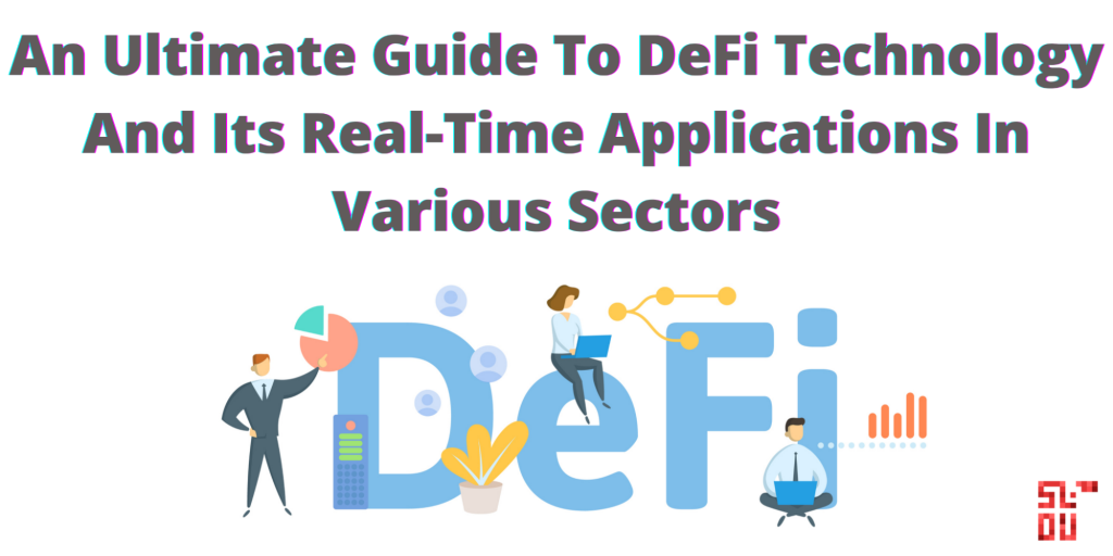An Ultimate Guide To DeFi Technology And Its Real-Time Applications In ...